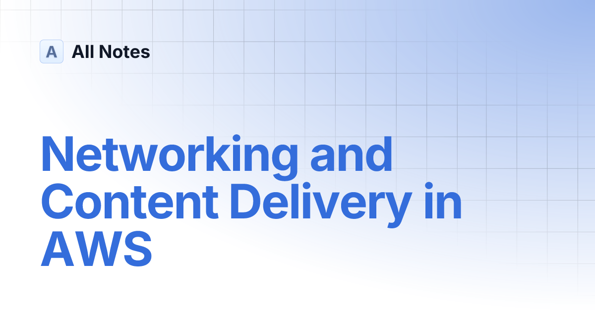 Networking and Content Delivery in AWS | All Notes
